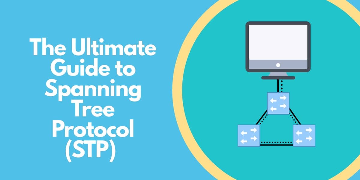 The Ultimate Guide to Spanning Tree Protocol (STP) The Ultimate Guide to Spanning Tree Protocol (STP)