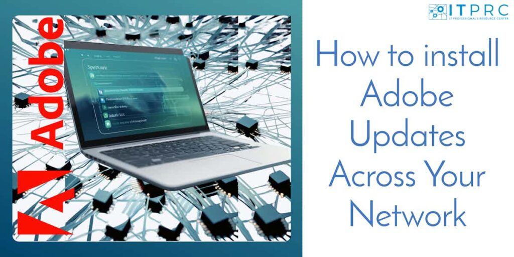 How to Install Adobe Updates Across Your Network 2024